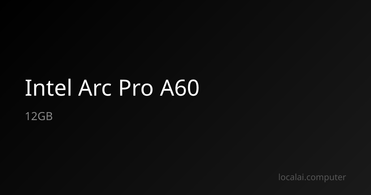 Intel Arc Pro A60 for Local AI