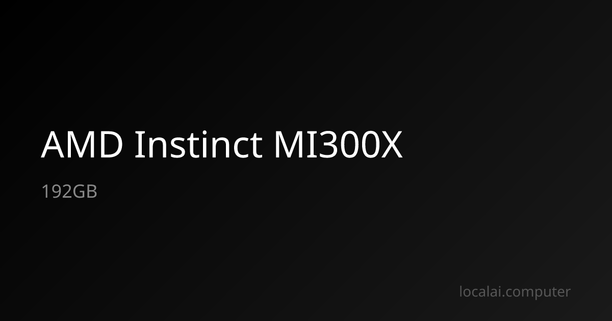 AMD Instinct MI300X for Local AI: 244 Models, 192GB