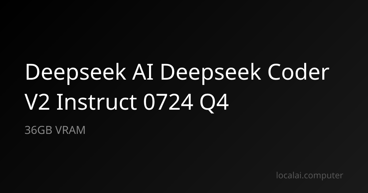 Deepseek AI Deepseek Coder V2 Instruct 0724 Q4: Needs 36GB VRAM ...