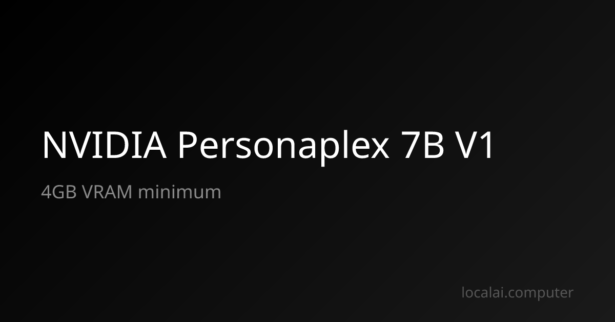 NVIDIA Personaplex 7B V1: VRAM Needs, GPU Requirements